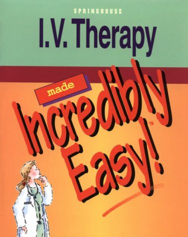 Intravenous Therapy Made Incredibly Easy (Incredibly Easy! Series ...