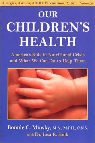 Our Children's Health: America's Kids in Nutritional Crisis and What We ...