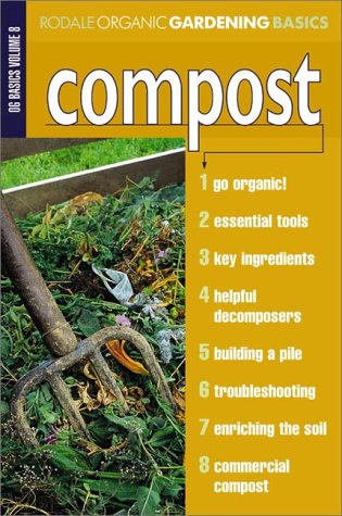 Compost (Rodale Organic Gardening Basics): Organic Gardening Magazine ...