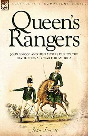 Queen's Rangers: John Simcoe and His Rangers During the Revolutionary ...
