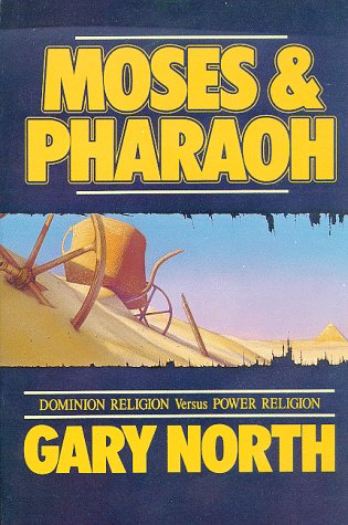 Moses and Pharaoh: Dominion Religion Versus Power Religion: North, Gary ...