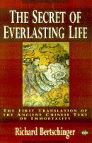 The Secret of Everlasting Life: The First Translation of the Ancient ...