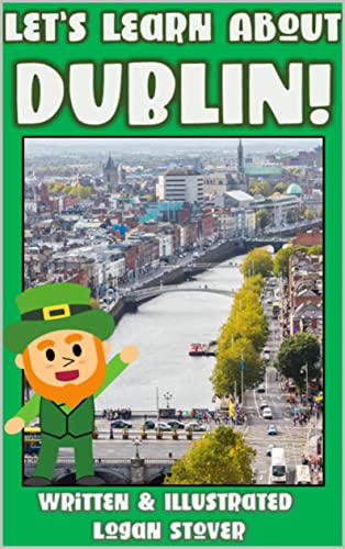 Let’s Learn About Dublin!: History books for children! Learn about the ...