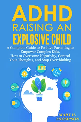 Amazon.com: ADHD Raising an Explosive Child: A Complete Guide to ...