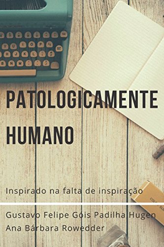 Patologicamente Humano: Inspirado na falta de inspiração (Portuguese ...