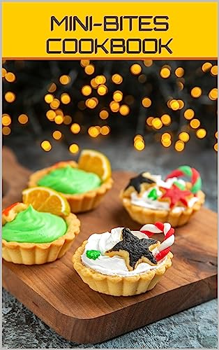 MINI BITES COOKBOOK: BITE-SIZED DELIGHTS FOR EVERY OCCASION ...