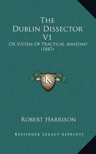Buy The Dublin Dissector V1: Or System of Practical Anatomy (1847) Book ...