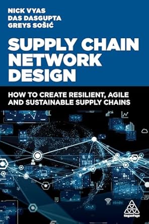 Supply Chain Network Design: How to Create Resilient, Agile and ...