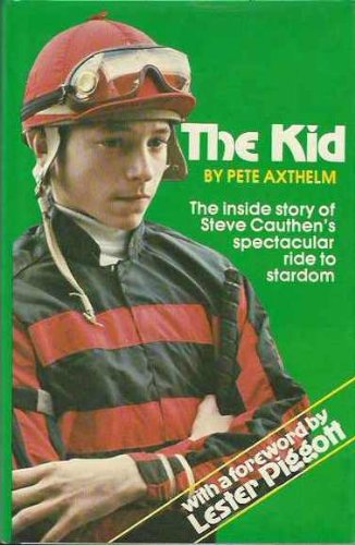 The Kid: The Inside Story of Steve Cauthen's Spectacular Ride to ...