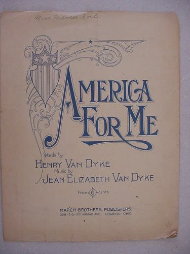 America For Me: music Jean Elizabeth Van Dyke, words Henry Van Dyke ...