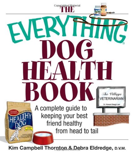 Everything Dog Health Book (Everything (Pets)): Thornton, Kim Campbell ...
