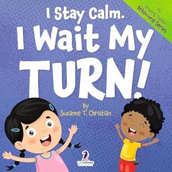 I Stay Calm. I Wait My Turn!: An Affirmation-Themed Book About Waiting ...