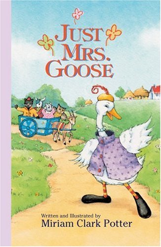 Just Mrs. Goose: Potter, Miriam Clark, Potter, Miriam Clark ...