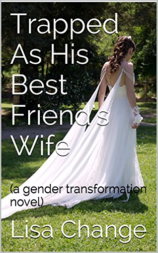 Trapped As His Best Friend's Wife: (a gender transformation novel ...
