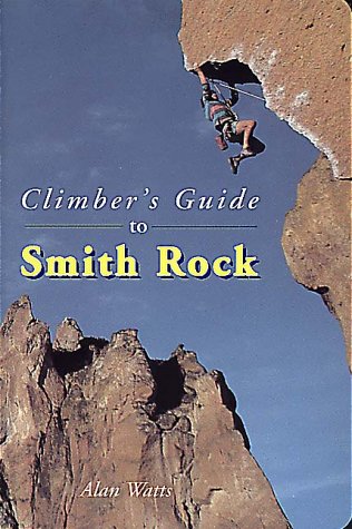 Climber's Guide to Smith Rock: Watts, Alan, Watts, Al: 9780934641180 ...