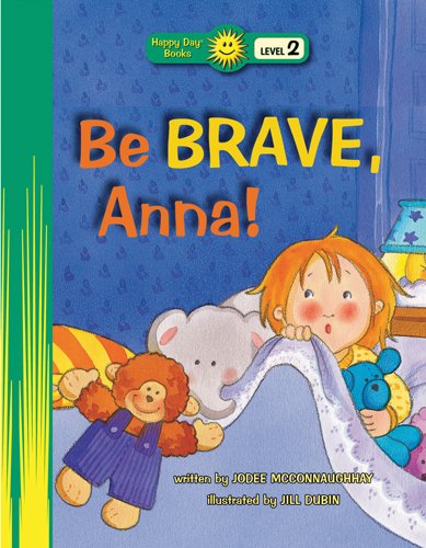 Be Brave, Anna! (Happy Day Books: Level 2): McConnaughhay, Jodee, Dubin ...
