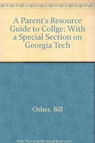 A Parent's Resource Guide to Collge: With a Special Section on Georgia ...