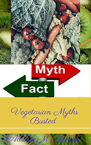 Vegetarian Myths Busted: Over 30 Myths Debunked:Things You Should Know ...