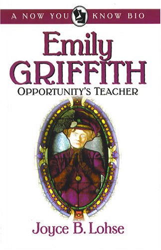 Emily Griffith, Opportunity's Teacher (Now You Know Bio): Joyce Lohse ...