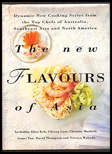 The New flavours of Asia : Dynamic New cooking styles from the Top ...