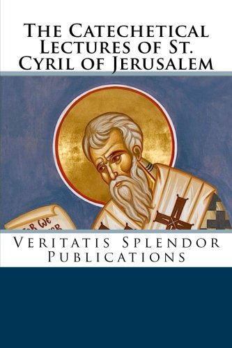 The Catechetical Lectures of St. Cyril of Jerusalem: of Jerusalem, St ...