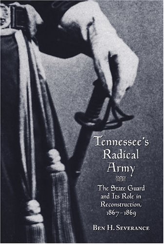 Tennessee's Radical Army: The State Guard and its Role in ...