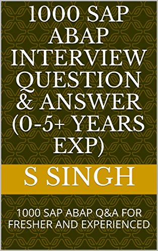 1000 SAP ABAP INTERVIEW QUESTION & ANSWER (0-5+ YEARS EXP): 1000 SAP ...