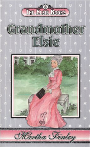 Amazon.com: Grandmother Elsie (The Elsie Books: Vol. 8): 9781931343121 ...