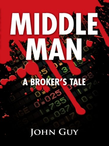 Middle Man, A Broker's Tale - Kindle edition by Guy, John. Literature ...