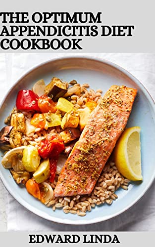 The Optimum Appendicitis Diet Cookbook Guide : The Delicious Recipes to ...