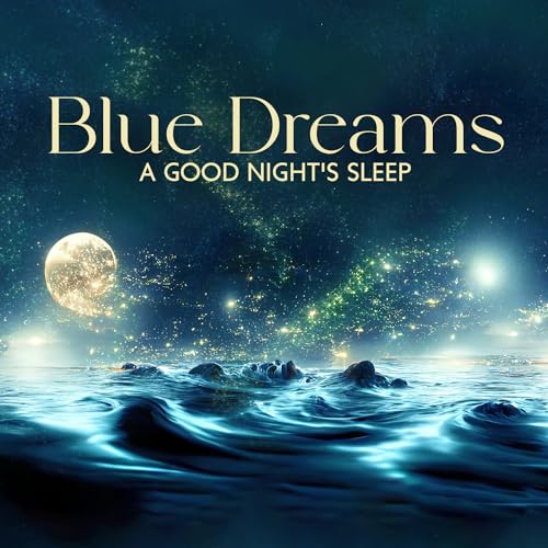 Blue Dreams: A Good Night's Sleep by Deep Sleep Relaxation Universe ...