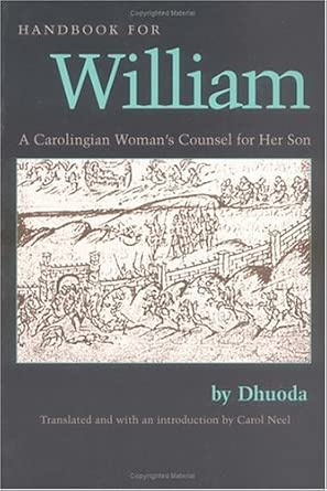 Handbook for William: A Carolingian Woman's Counsel for Her Son ...