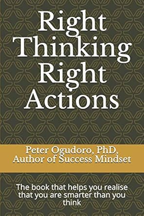 Right Thinking Right Actions: The book that helps you realise that you ...