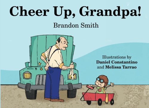 Cheer Up, Grandpa!: Smith, Brandon, Constantino, Danny, Tarrao, Melissa ...