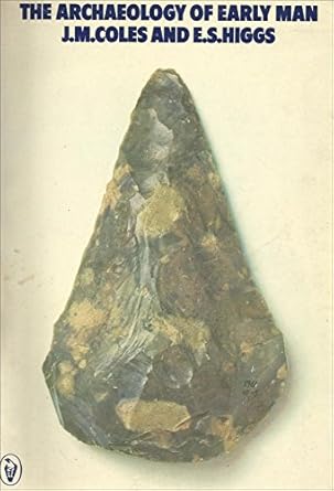 The Archaeology of Early Man: Coles, J. M., Higgs, E. S.: 9780140551075 ...