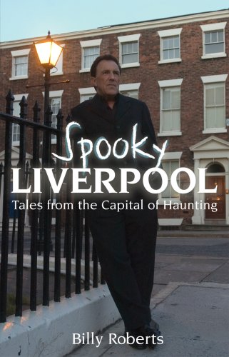 Spooky Liverpool: Tales from the Capital of Haunting: Billy Roberts ...