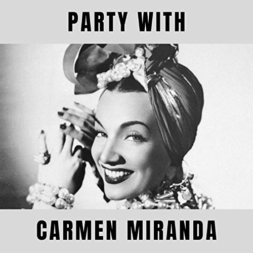 Play Party With Carmen Miranda by Carmen Miranda on Amazon Music Unlimited