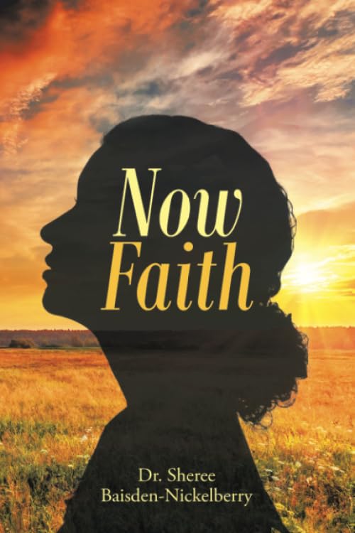 Now Faith: Baisden-Nickelberry, Sheree: 9781728368276: Amazon.com: Books