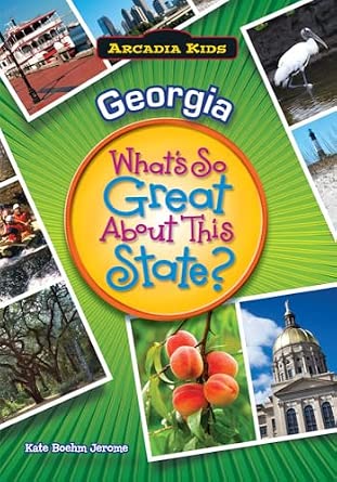 Georgia: What's So Great About This State? (Arcadia Kids): Jerome, Kate ...