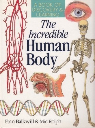 The Incredible Human Body: A Book of Discovery & Learning: Balkwill ...