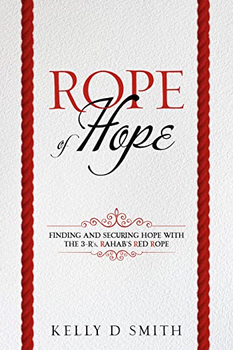 ROPE of Hope: FINDING AND SECURING HOPE WITH THE 3-R'S, RAHAB'S RED ...
