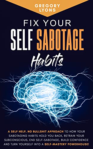 Fix Your Self Sabotage Habits: Self Help, How Your Sabotaging Habits ...