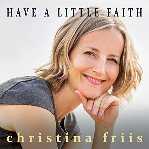 Play Have a Little Faith by Christina Friis on Amazon Music