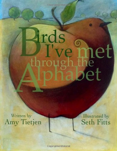 Birds I've Met Though the Alphabet: Tietjen, Amy, Fitts, Seth ...
