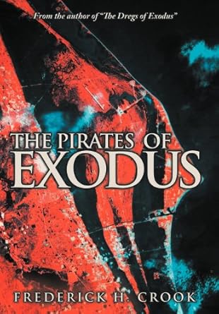 The Pirates of Exodus: Crook, Frederick H.: 9781468543407: Amazon.com ...