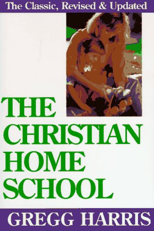 The Christian Home School: Harris, Gregg: 9781568570259: Amazon.com: Books
