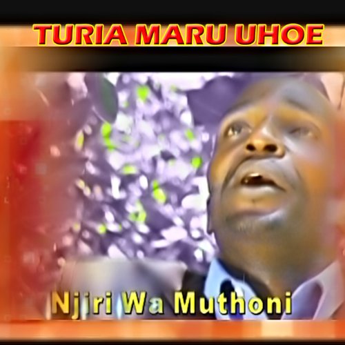 Play Turia Maru Uhoe by Njiri Wa Muthoni on Amazon Music
