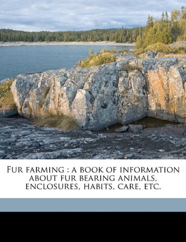 Fur farming: a book of information about fur bearing animals ...