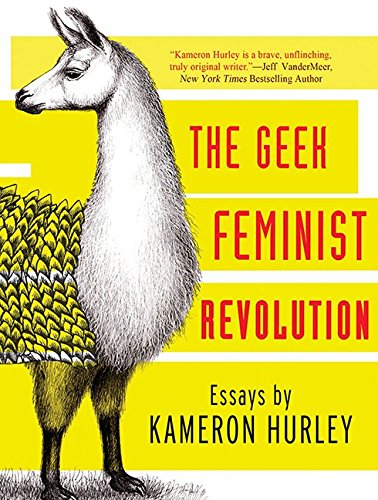 Geek Feminist Revolution : Hurley, Kameron: Amazon.co.uk: Books
