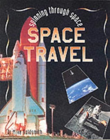 Space Travel (Spinning Through Space): Mike Goldsmith: 9780750227247 ...